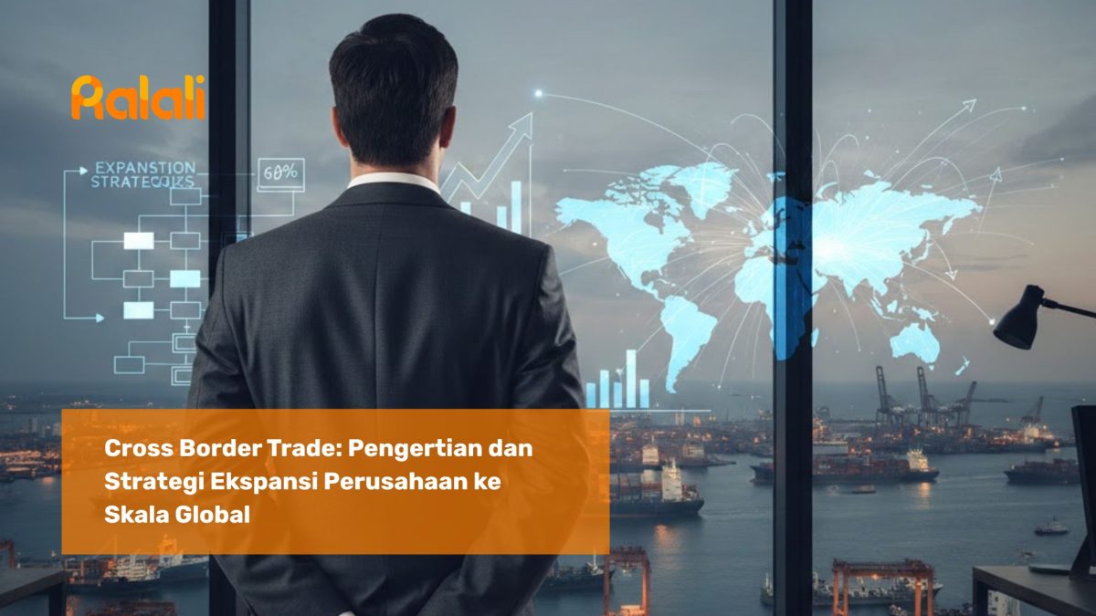 Cross Border Trade: Pengertian dan Strategi Ekspansi Perusahaan ke ...